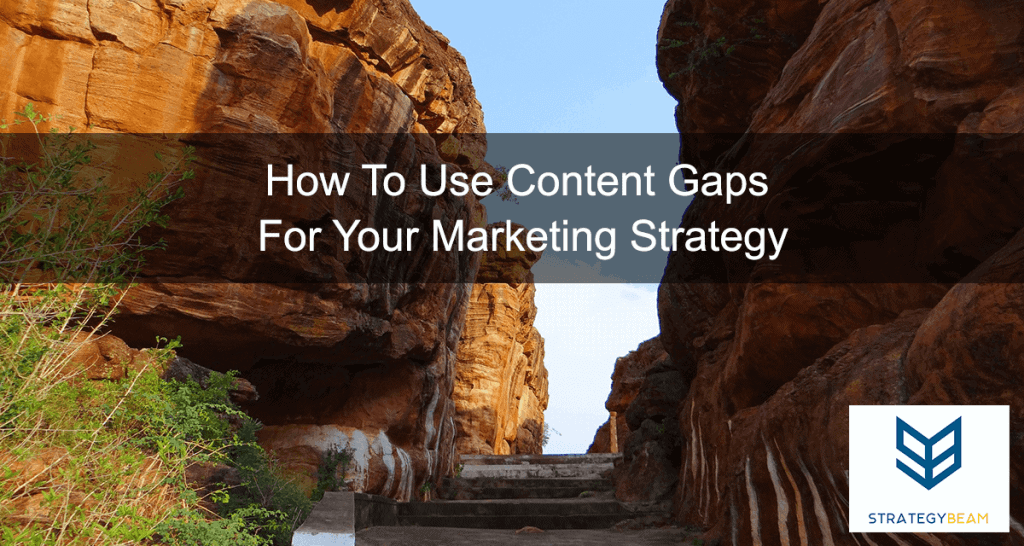 How To Use Content Gaps For Your Marketing Strategy | StrategyBeam