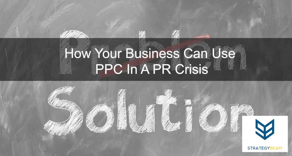 How Your Business Can Use PPC In A PR Crisis | StrategyBeam