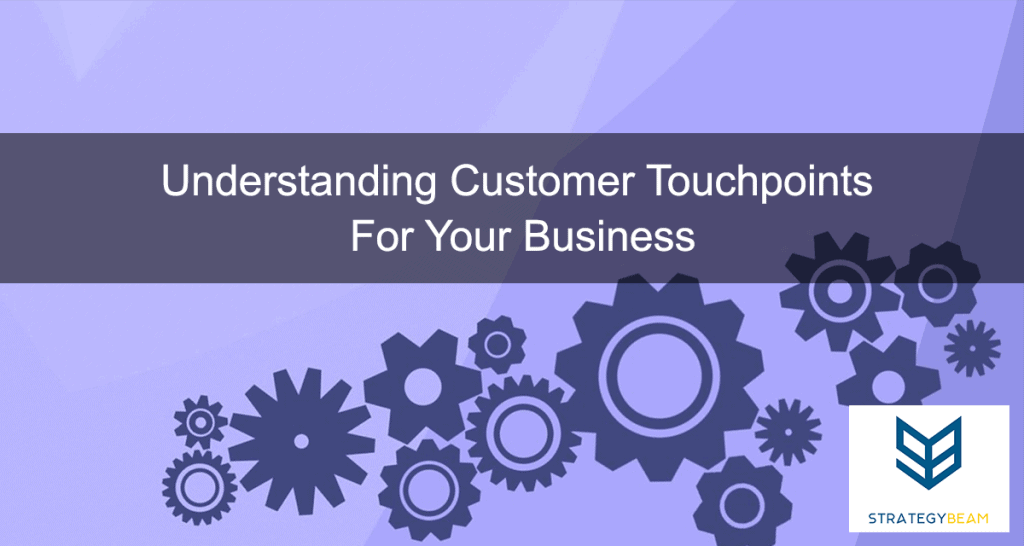 Understanding Customer Touchpoints For Your Business Strategybeam