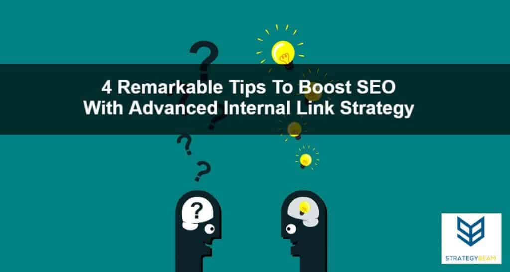 4 Remarkable Tips To Boost SEO With Advanced Internal Link Strategy | StrategyBeam