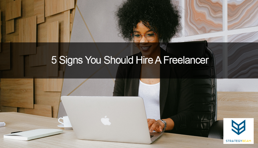 5 Signs You Should Hire A Freelancer | StrategyBeam