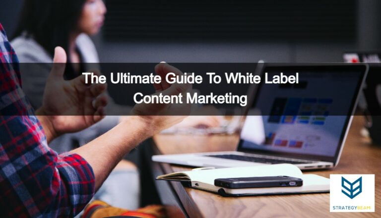 The Ultimate Guide To White Label Content Marketing | StrategyBeam