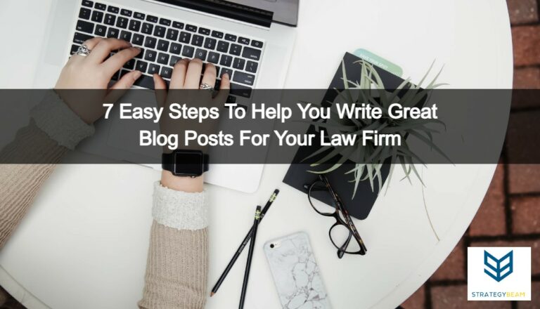 7 Easy Steps To Help You Write Great Blog Posts For Your Law Firm ...