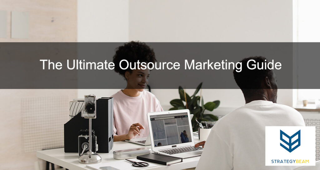 The Ultimate Outsource Marketing Guide | StrategyBeam