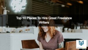 Top 10 Places To Hire Great Freelance Writers | StrategyBeam