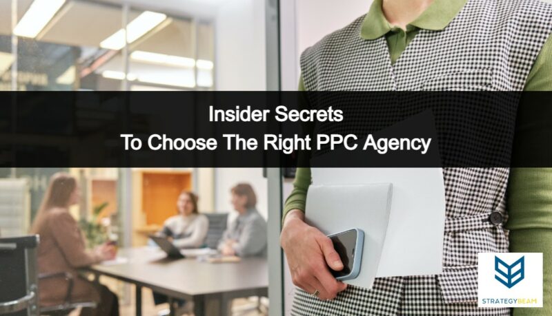 Insider Secrets To Choose The Right PPC Agency | StrategyBeam
