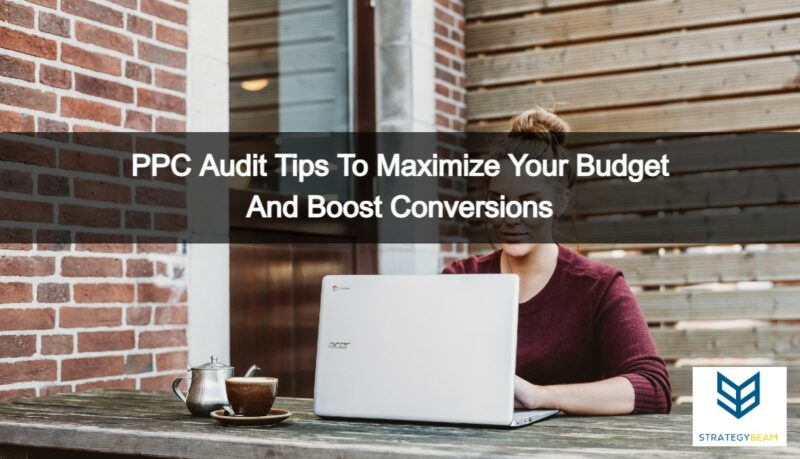 8 PPC audit tips to maximize your budget and boost conversions | StrategyBeam