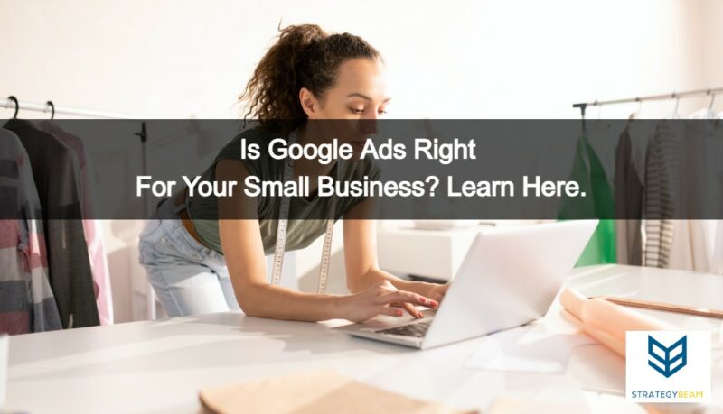 Is Google Ads Right For Your Small Business? Learn Here. | StrategyBeam